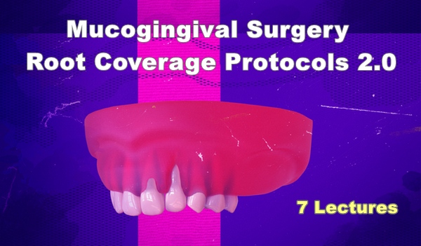Mucogingival Surgery: Root Coverage Protocols 2.0 - Dental Courses